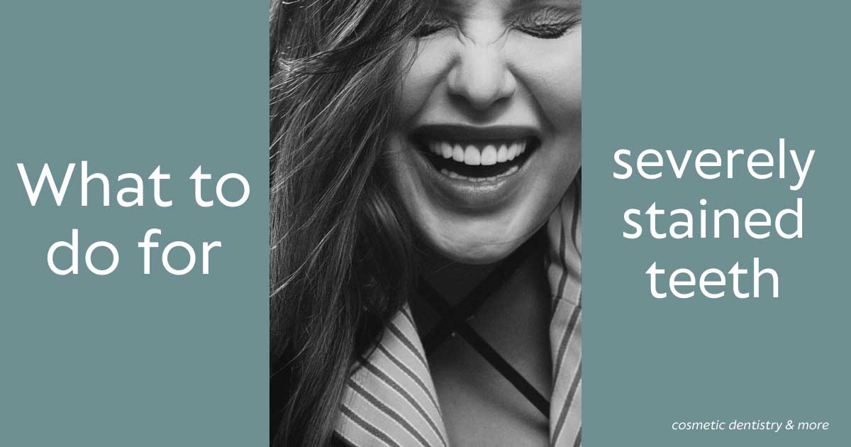 What to Do For Severely Stained Teeth - Clayton Cosmetic Dental Office